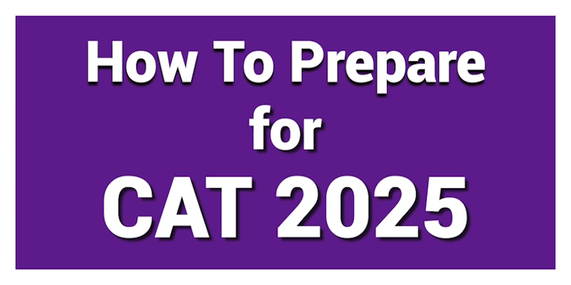 How to Prepare for CAT 2025 : Syllabus, exam pattern and exam date